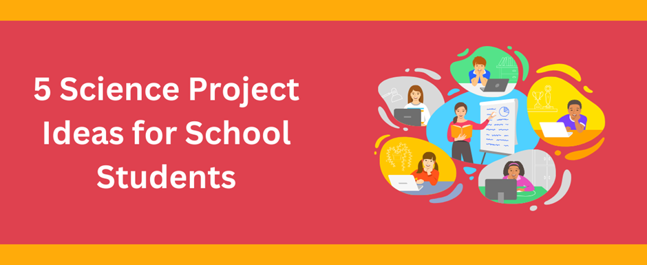 5 Science Project Ideas for School Students | YuviPep